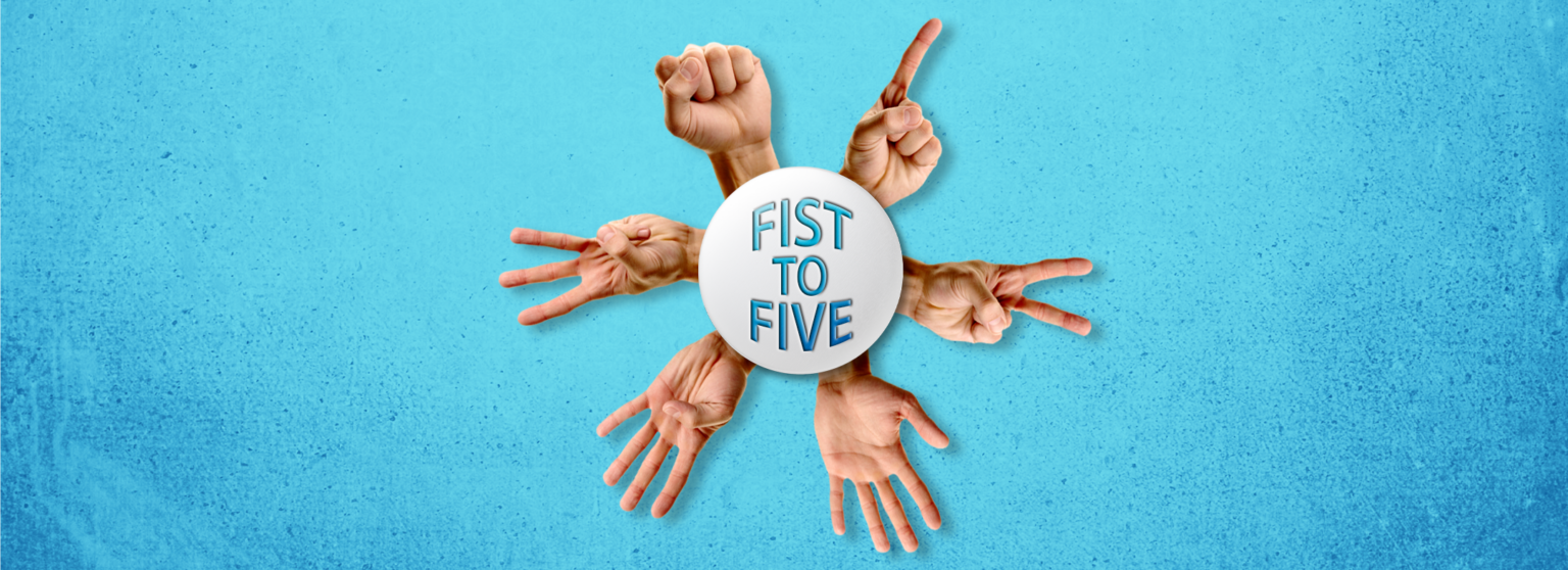 Encourage Feedback and Build Consensus: Use the Fist to Five Protocol ...